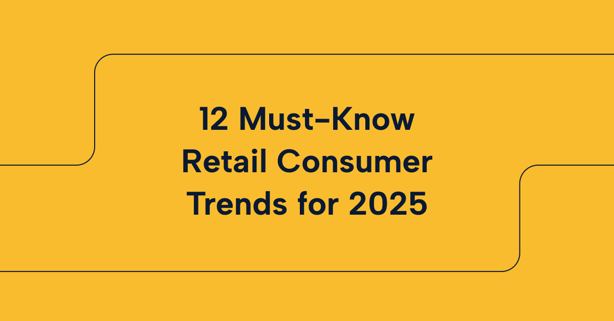 The Future of Retail: 12 Must-Know Consumer Trends for 2025